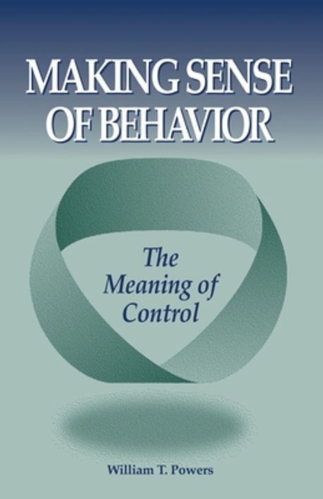 Making Sense of Behavior | Powers, William T. - 교보문고