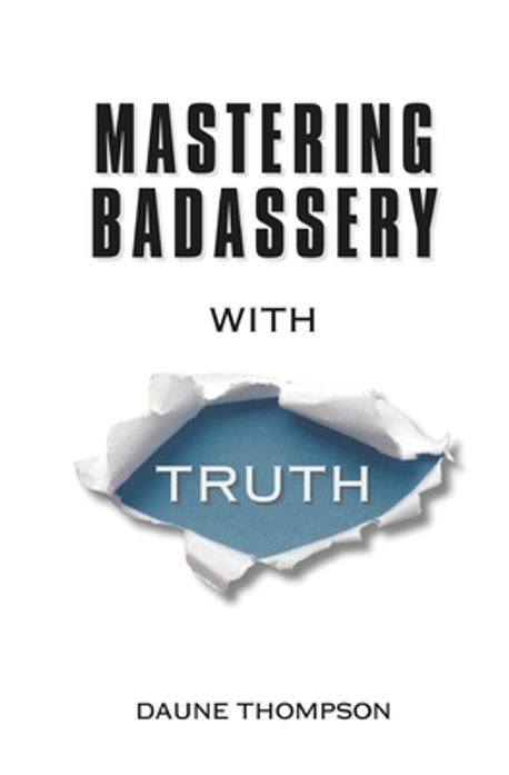 Mastering Badassery with Truth | Thompson, Daune - 교보문고