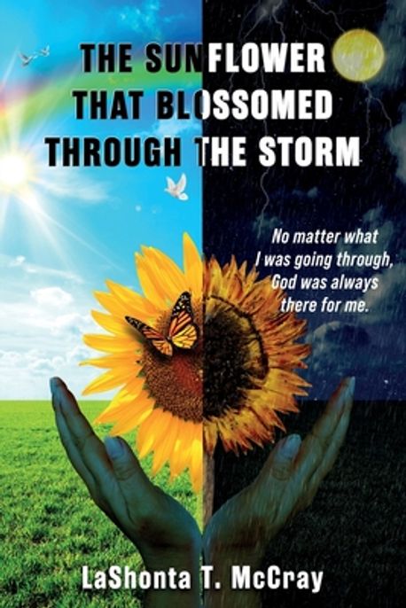 The Sunflower That Blossomed Through The Storm | McCray, Lashonta T. - 교보문고