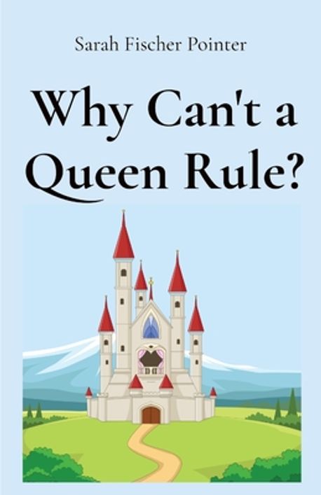 Why Can't a Queen Rule? | Fischer Pointer, Sarah - 교보문고