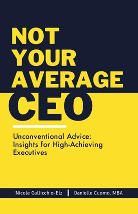Not Your Average CEO | Gallicchio-Elz, Nicole M. - 교보문고