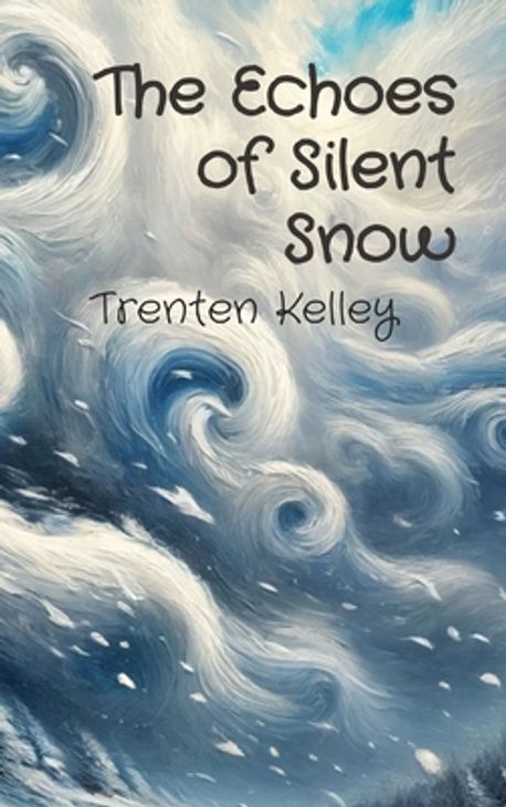 The Echoes of Silent Snow | Kelley, Trenten - 교보문고