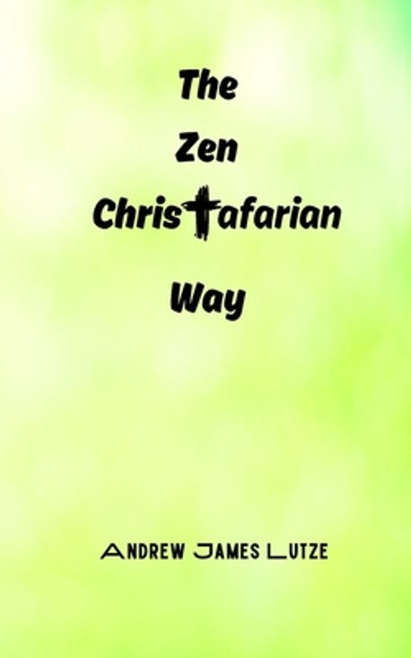 The Zen Christafarian Way | Lutze, Andrew James - 교보문고