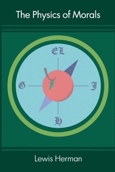 The Physics of Morals | Herman, Lewis M. - 교보문고