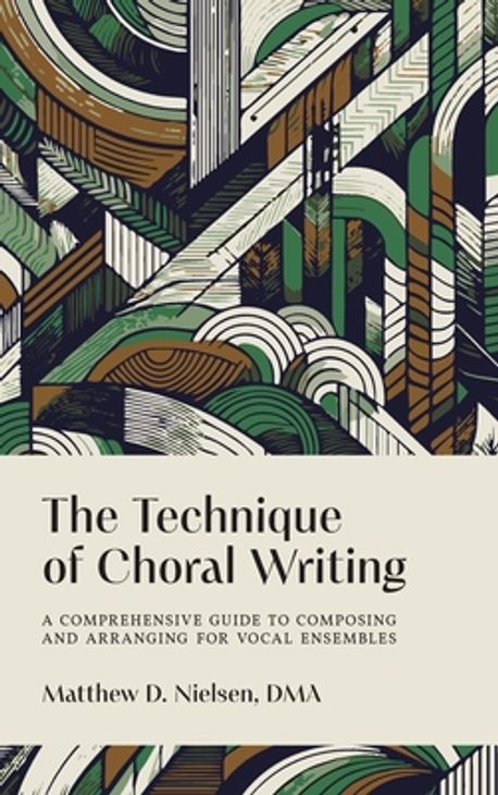 The Technique of Choral Writing | Nielsen, Matthew D. - 교보문고