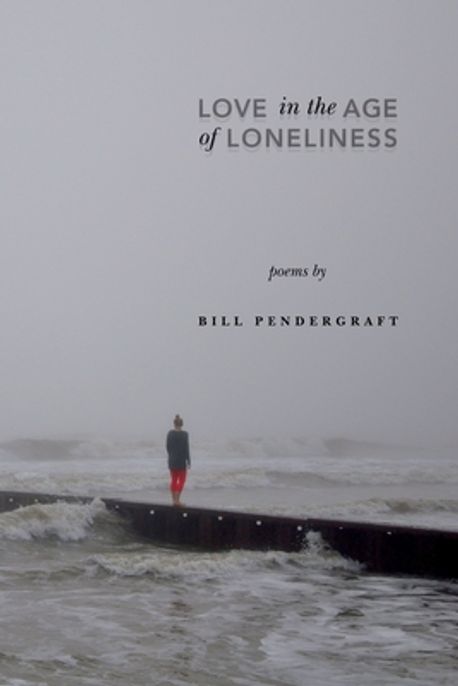 Love in the Age of Loneliness | Pendergraft, William Franklin - 교보문고