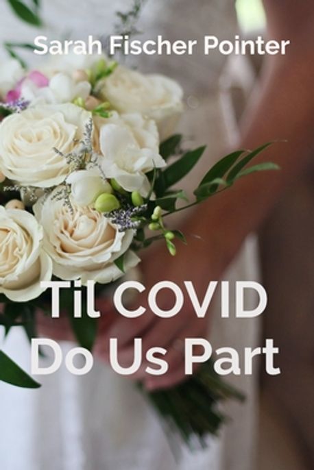 Til COVID Do Us Part | Fischer Pointer, Sarah - 교보문고