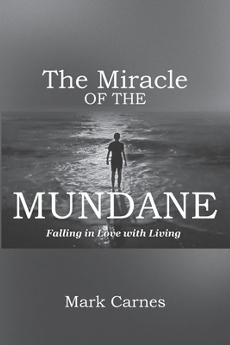 The Miracle of the Mundane | Carnes, Mark - 교보문고