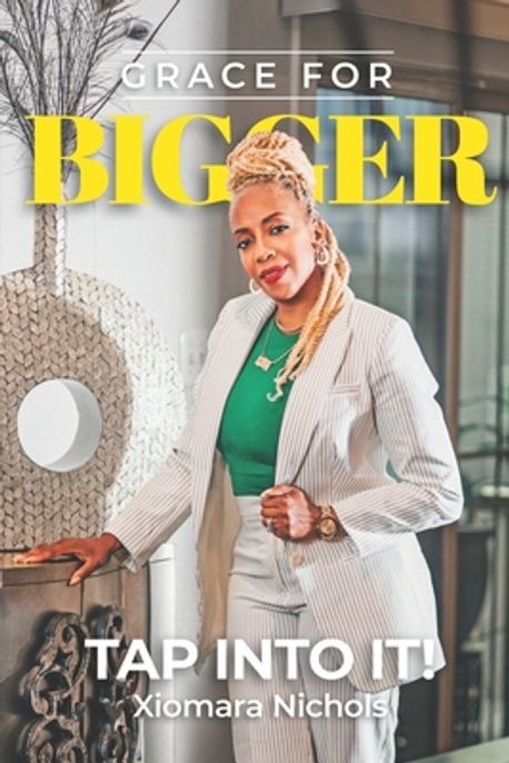 Grace for Bigger | Nichols, Xiomara - 교보문고