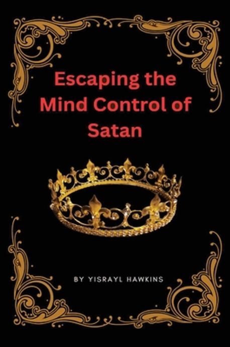 Escaping the Mind Control of Satan | Hawkins, Yisrayl - 교보문고