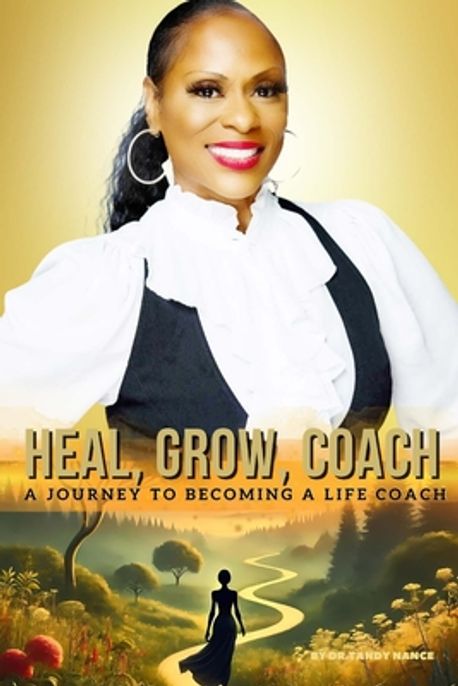 Heal, Grow, Coach | Nance, Dr Tandy - 교보문고
