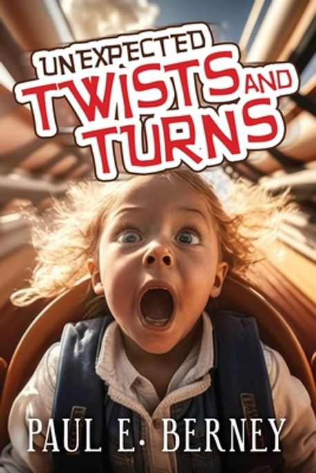 Unexpected Twists and Turns | Berney, Paul E. - 교보문고