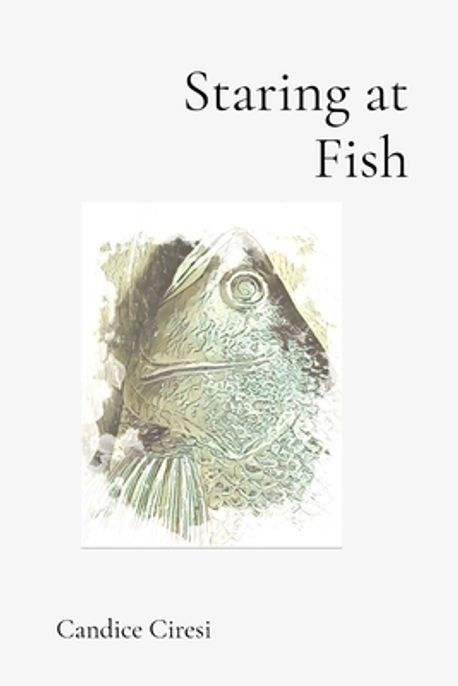 Staring at Fish | Ciresi, Candice - 교보문고