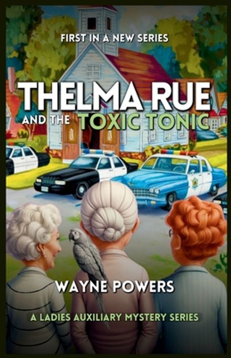 Thelma Rue and The Toxic Tonic | Powers, Wayne - 교보문고