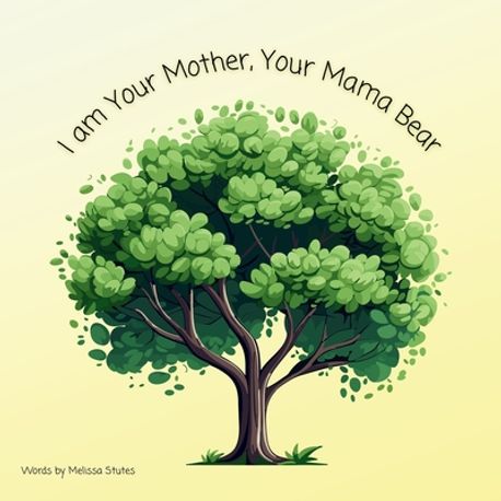 I am Your Mother, Your Mama Bear | Stutes, Melissa - 교보문고