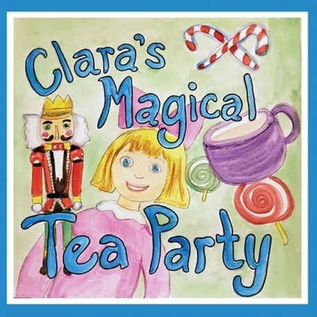Clara's Magical Tea Party | Bryan, Mary Ellen - 교보문고