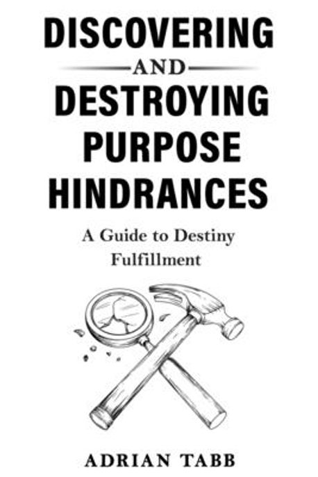 Discovering and Destroying Purpose Hindrances | Tabb, Adrian - 교보문고