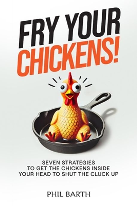 Fry Your Chickens! | Barth, Phil - 교보문고