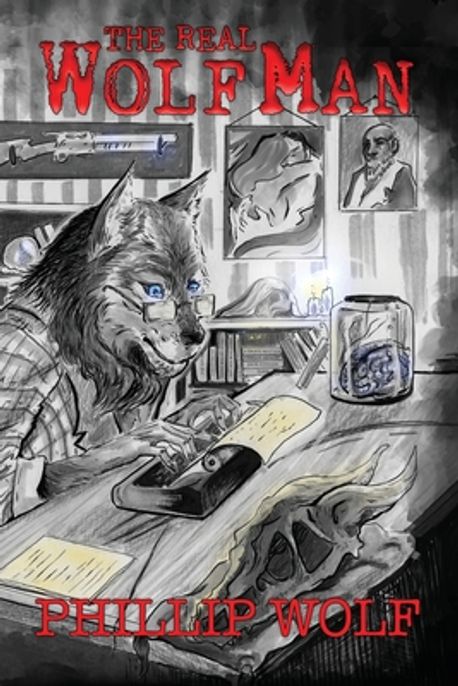 The Real Wolf Man | Wolf, Phillip - 교보문고