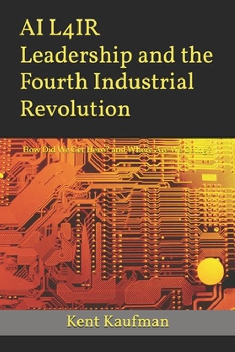 AI L4IR Leadership and the Fourth Industrial Revolution | Kaufman, Kent ...