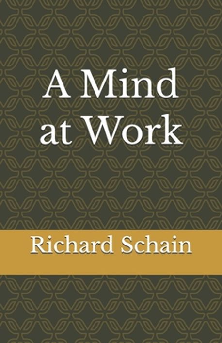 A Mind at Work | Schain, Richard - 교보문고