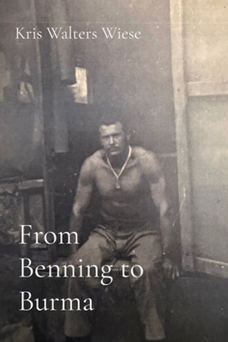 From Benning to Burma | Wiese, Kris Walters - 교보문고