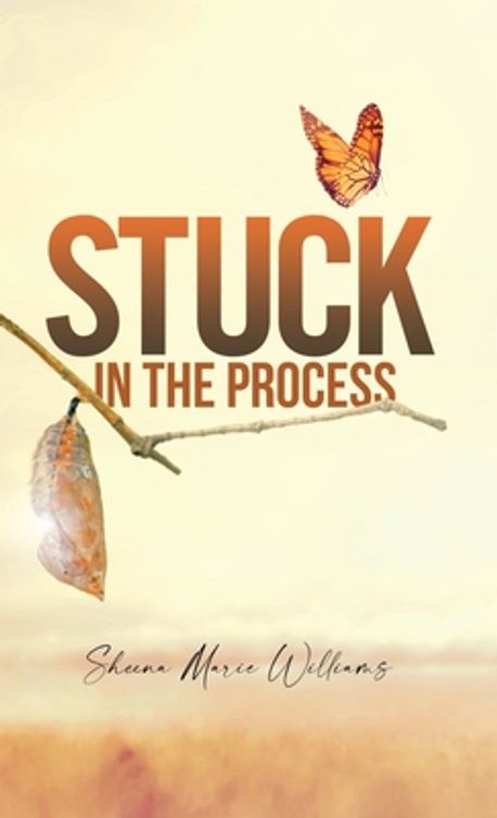 Stuck in The Process | Williams, Sheena M. - 교보문고