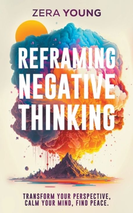 Reframing Negative Thinking | Young, Zera - 교보문고