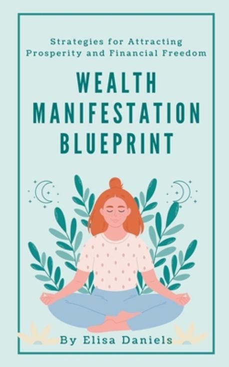 Wealth Manifestation Blueprint | Daniels, Elisa - 교보문고