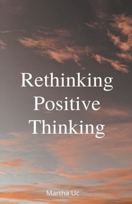 Rethinking Positive Thinking | Cormano, Alex - 교보문고