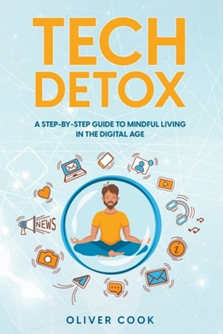 Tech Detox A Step-by-Step Guide to Mindful Living in the Digital Age ...