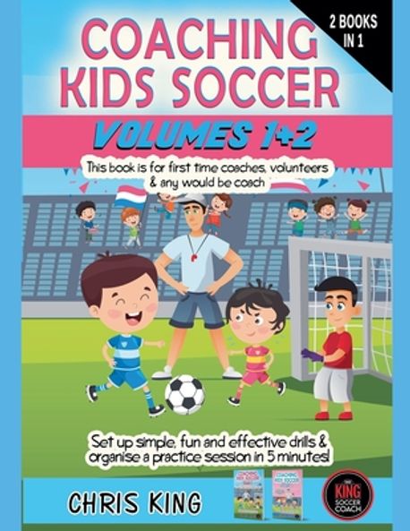 Coaching Kids Soccer - Volumes 1 & 2 | King, Chris - 교보문고