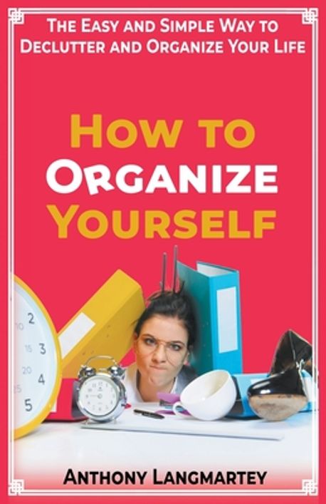How to Organize Yourself | Langmartey, Anthony - 교보문고