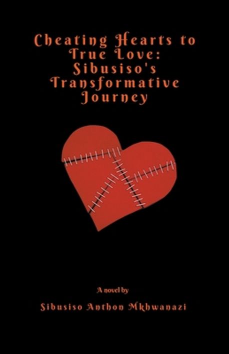 Cheating hearts to true love | Mkhwanazi, Sibusiso Anthon - 교보문고