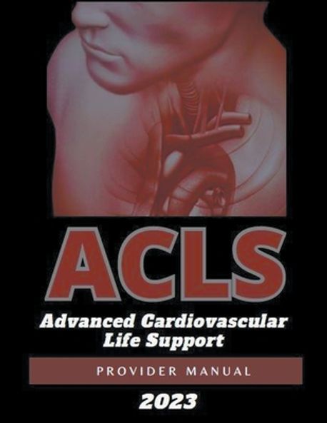 ACLS Advanced Cardiovascular Life Support Provider Manual 2023 ...