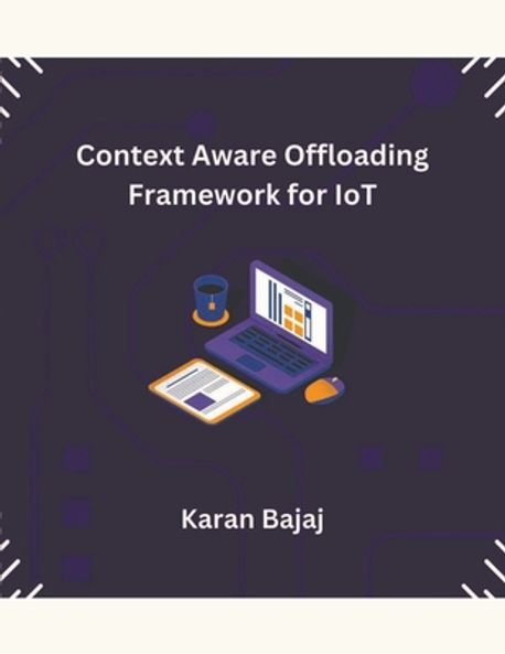 Context Aware Offloading Framework for IoT | Bajaj, Karan - 교보문고