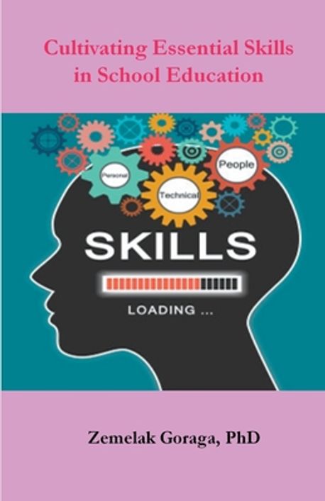 Cultivating Essential Skills in School Education | Goraga, Zemelak - 교보문고