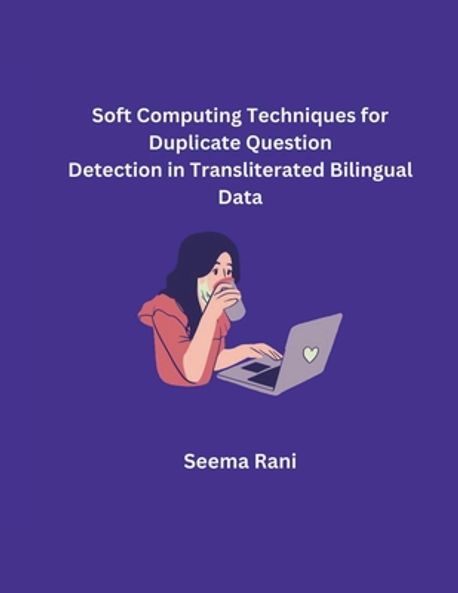 Soft Computing Techniques for Duplicate Question Detection in Transliterated Bilingual Data ...