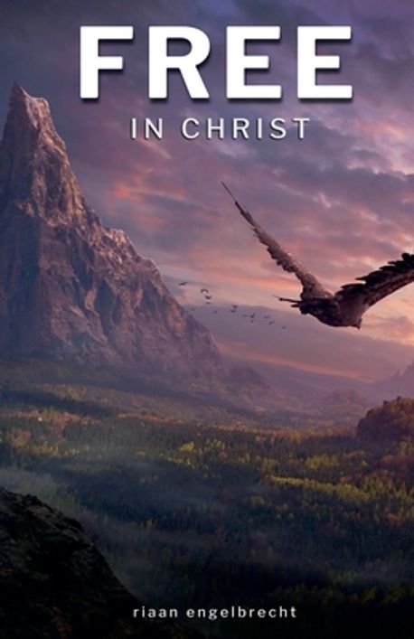 Free in Christ | Engelbrecht, Riaan - 교보문고