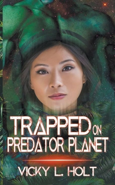 Trapped on Predator Planet | Holt, Vicky L. - 교보문고