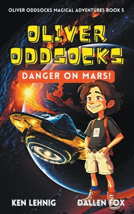 Oliver Oddsocks Danger On Mars! | Lehnig, Ken - 교보문고