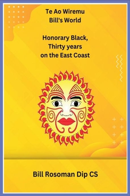 Te Ao Wiremu Bill's World | Rosoman, Bill - 교보문고