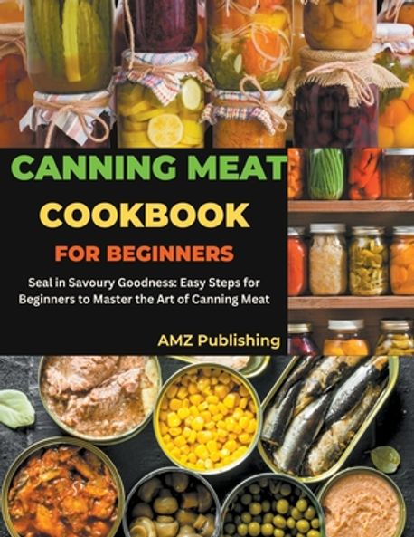 Canning Meat Cookbook for Beginners | Publishing, Amz - 교보문고