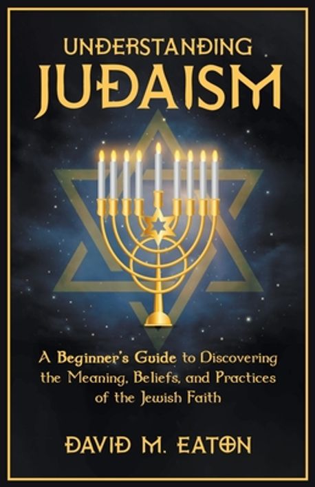 Understanding Judaism A Beginners Guide to Discovering the Meaning ...