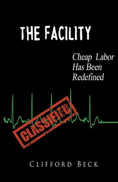 The Facility - Cheap Labor Has Been Redefined | Beck, Clifford - 교보문고