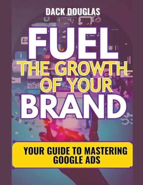 Fuel The Growth Of Your Brand | Douglas, Dack - 교보문고
