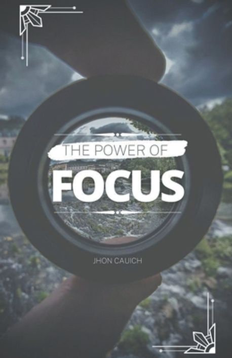 The Power of Focus | Cauich, Jhon - 교보문고