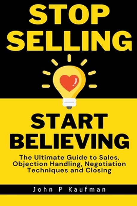 Stop Selling Start Believing | Kaufman, John - 교보문고