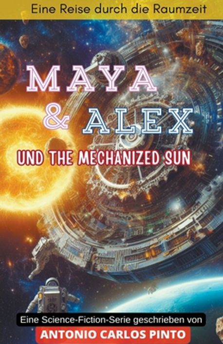 Maya & Alex und The Mechanized Sun | Pinto, Antonio Carlos - 교보문고