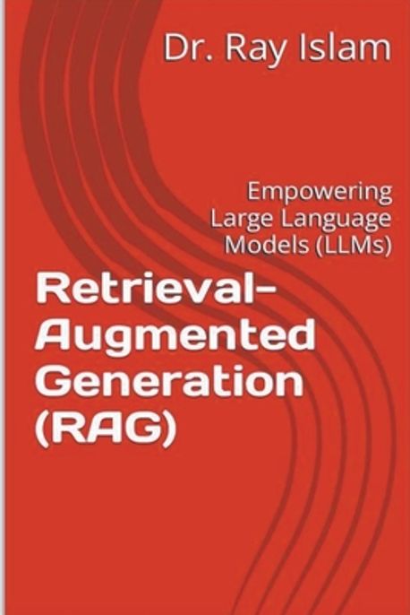 Retrieval-Augmented Generation (RAG) | Ray Islam - 교보문고